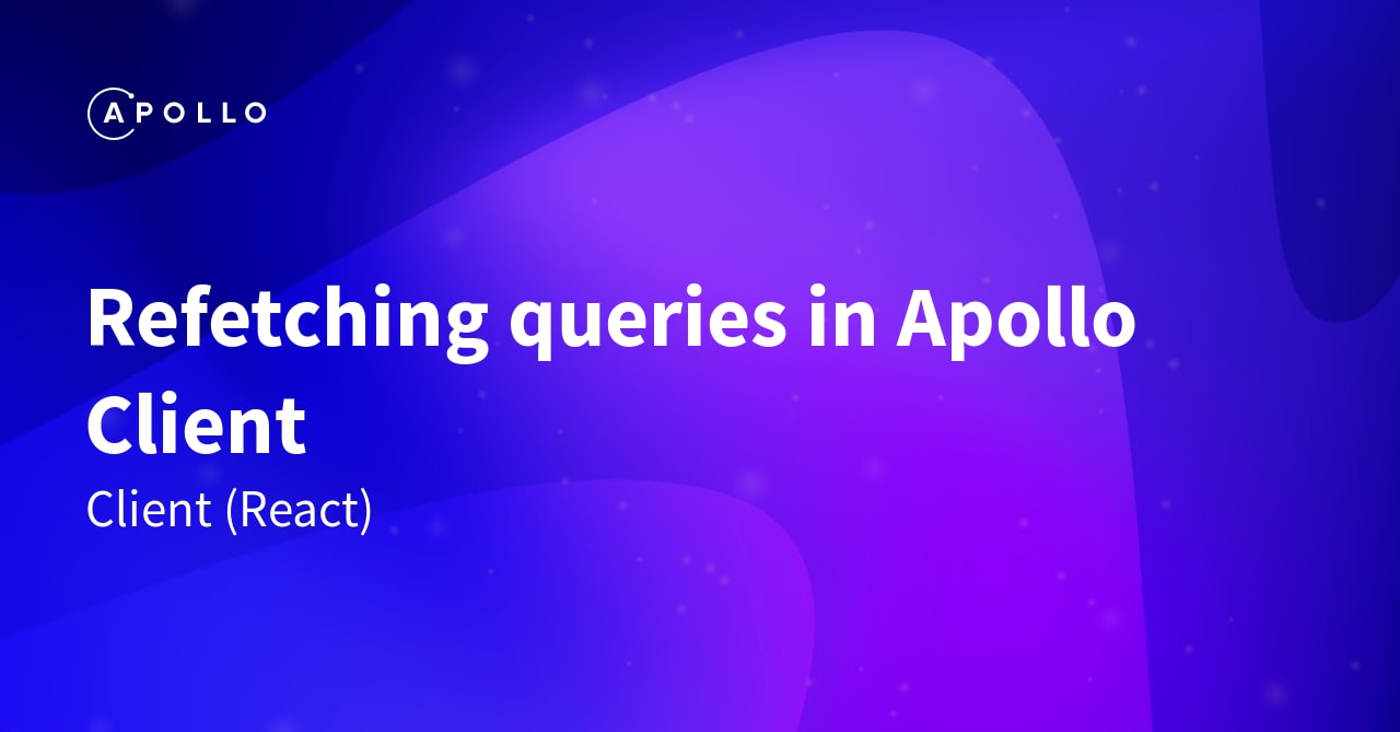Refetching queries in Apollo Client - Apollo GraphQL Docs